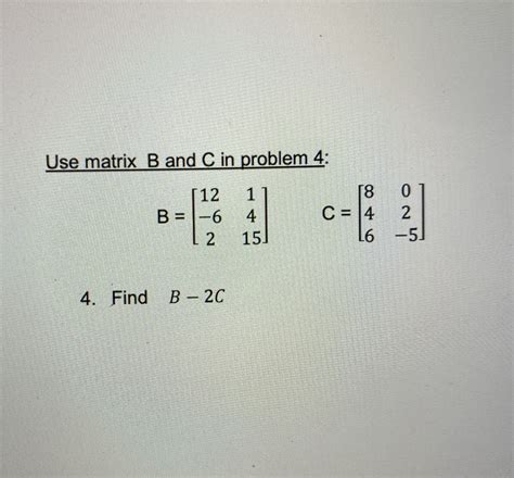 answered use matrix b and c in problem 4 [8 [12… bartleby