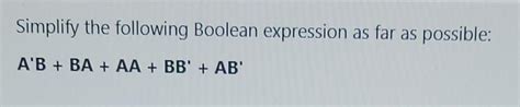 simplify the following boolean expression as far as possible a b ba aa bb ab answer