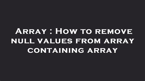 array how to remove null values from array containing array youtube