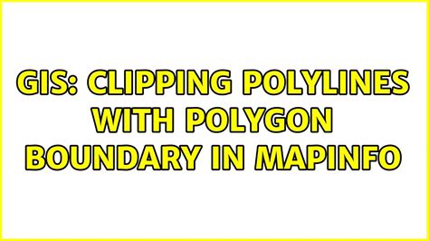 GIS Clipping Polylines With Polygon Boundary In MapInfo YouTube