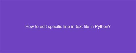 How To Edit Specific Line In Text File In Python