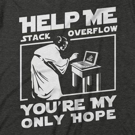 Help Me Stack Overflow Youre My Only Hope Global Nerdy