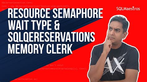 resource semaphore wait type and sqlqereservations memory clerk by amit bansal youtube