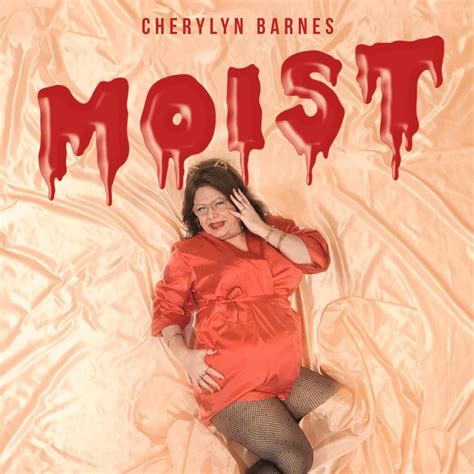 Cherylyn Barnes Moist Lyrics Genius Lyrics