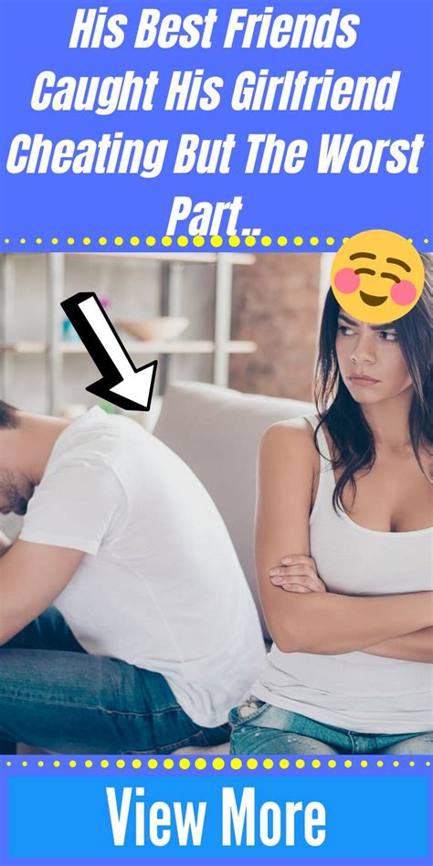 His Best Friends Caught His Girlfriend Cheating But The Worst Part Best Friends Girlfriends