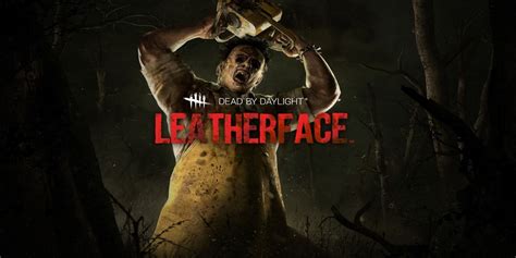 Dead By Daylight Killer Guide Leatherface Tips And Tricks