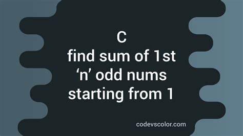 c program to find the sum of first n odd numbers starting from 1 codevscolor