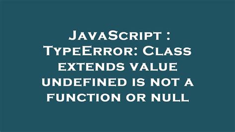 javascript typeerror class extends value undefined is not a function or null youtube
