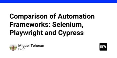 comparison of automation frameworks selenium playwright and cypress dev community