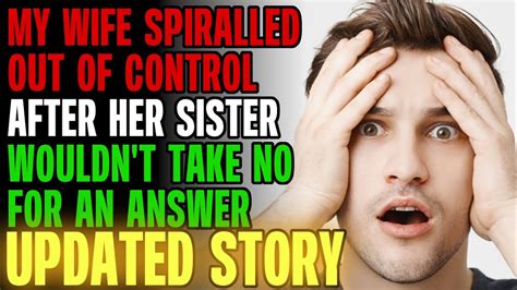 My Wife Spiralled Out Of Control After Her Sister Wouldnt Take No For An Answer Rrelationships