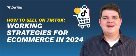 How To Sell On TikTok Working Strategies For Ecommerce In 2024 Flowium