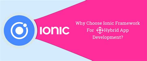why choose ionic framework for hybrid app development