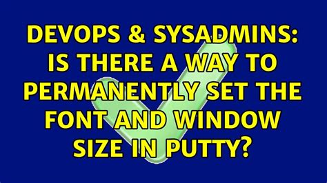 DevOps SysAdmins Is There A Way To Permanently Set The Font And
