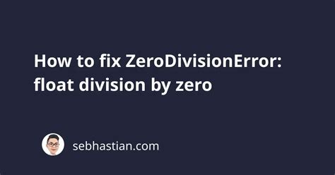 How To Fix ZeroDivisionError Float Division By Zero Sebhastian