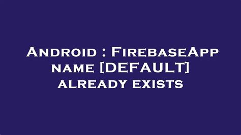 Android FirebaseApp Name DEFAULT Already Exists YouTube
