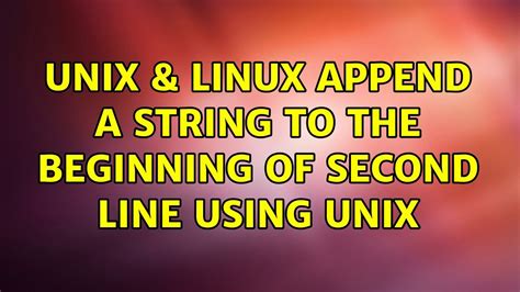 unix and linux append a string to the beginning of second line using unix 4 solutions youtube