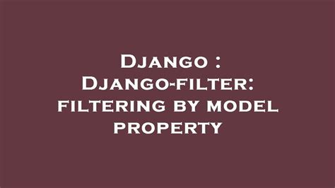 django django filter filtering by model property youtube