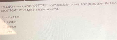 Solved The DNA Sequence Reads ACGTTCATT Before A Mutation Occurs