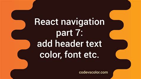 React Navigation Tutorial 7 How To Add Header And Header Text Color