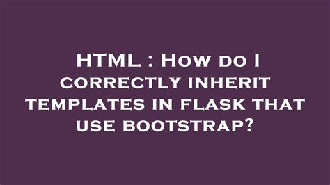 Html How Do I Correctly Inherit Templates In Flask That Use Bootstrap