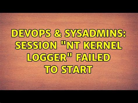 DevOps SysAdmins Session NT Kernel Logger Failed To Start YouTube