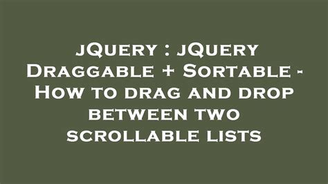 jquery jquery draggable sortable how to drag and drop between two scrollable lists youtube