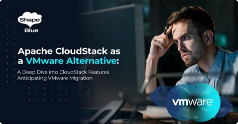 Apache CloudStack As An Open Source VMware Alternative A Deep Dive