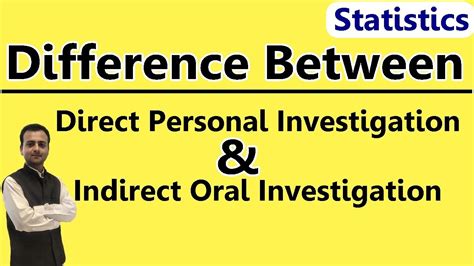 Difference Between Direct Personal Investigation And Indirect Oral
