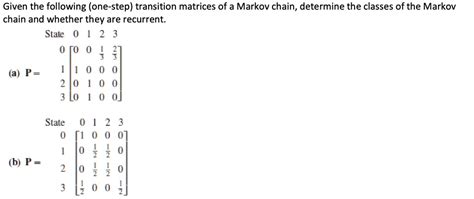 solved given the following one step transition matrices of a markov chain determine the