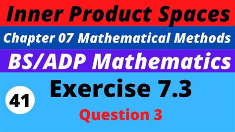 41 exercise 7 3 inner product spaces mathematical methods s m yusuf youtube