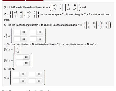 solved point consider the ordered bases b [ [ and c {[ [5 } for the vector space v