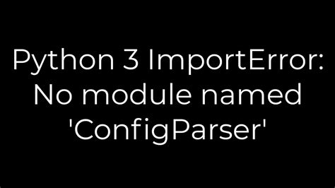 python python 3 importerror no module named configparser 5solution youtube