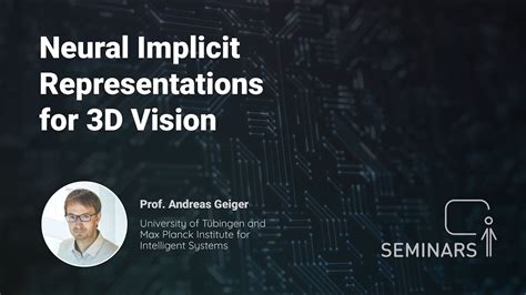 Neural Implicit Representations For 3D Vision Prof Andreas Geiger