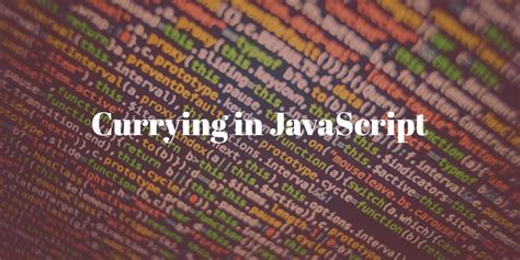 mastering functional programming currying in javascript by martynas pocius medium