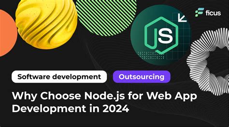 why choose node js for web app development in 2024 ficus technologies