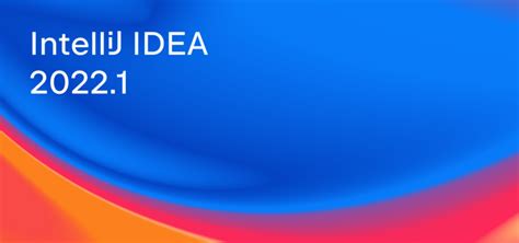 IntelliJ IDEA 2022 1 现已发布 The IntelliJ IDEA Blog