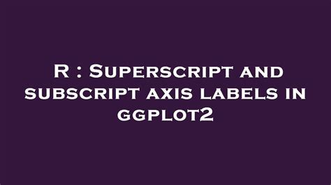 R Superscript And Subscript Axis Labels In Ggplot2 Youtube