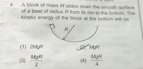 4 a block of mass m slides down the smooth surface of a bowl of radius r from its rim to the