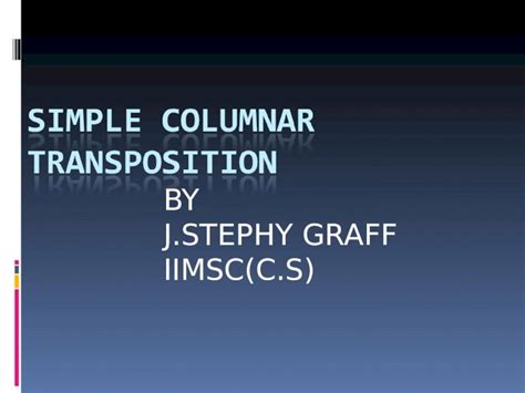 ppt by j stephy graff iimsc c s 1roduction 2 what is a columnar transposition 3 methods