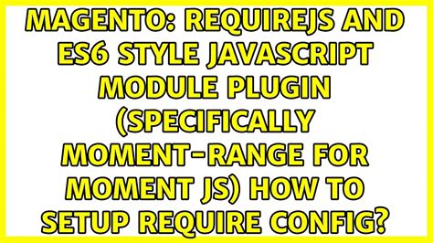 requirejs and es6 style javascript module plugin specifically moment range for moment js how