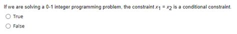 solved if we are solving a 0 1 integer programming