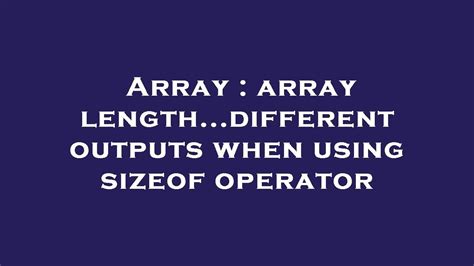 array array length different outputs when using sizeof operator youtube