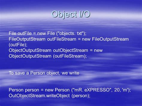 Object Input Output Object I O To Write Objects To A File We Use