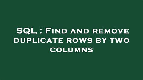 sql find and remove duplicate rows by two columns youtube