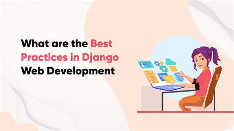 Django Web Development Know Benefits And Best Practices