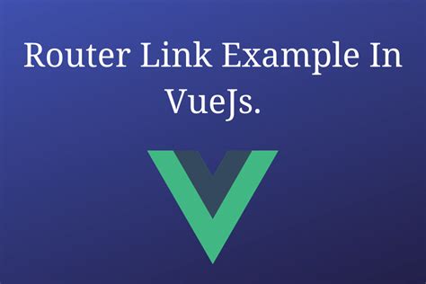 router link example in vuejs how to create routerlink in vuejs