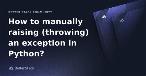 how to manually raising throwing an exception in python better stack community