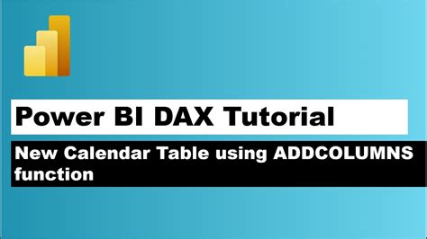 creating calendar table in power bi from a date field and adding columns using addcolumns