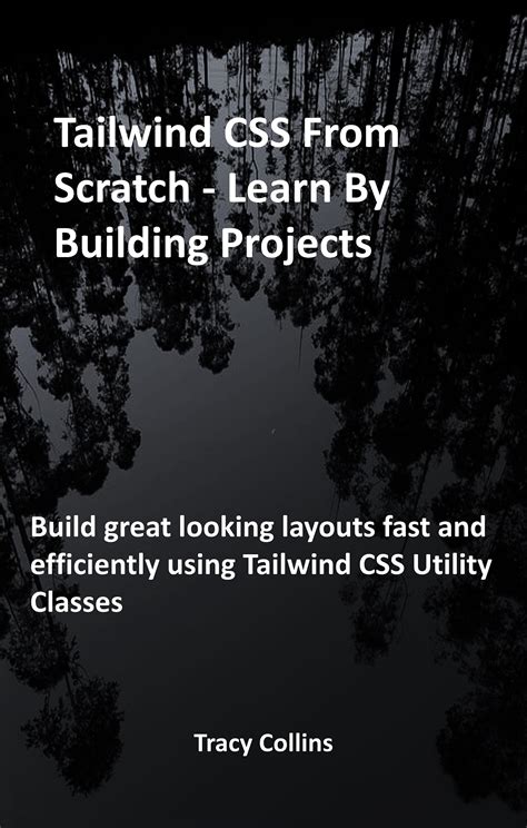 Tailwind CSS From Scratch Learn By Building Projects Build Great