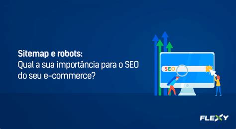 Sitemap e Robots qual a importância para o SEO do seu e commerce